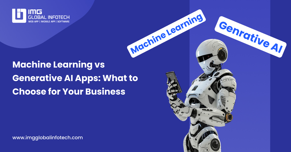 Machine Learning vs Generative AI Apps: Which Is Right for Your Business?